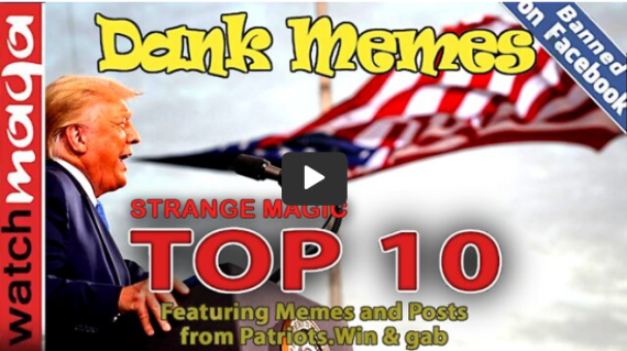 Strange Magic: TOP 10 MEMES – Watch MAGA – Whatfinger News' Choice Clips